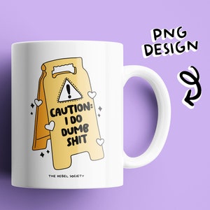 Caution I Do Dumb Shit PNG Not in the Mood Trendy PNG, Popular PNG ...