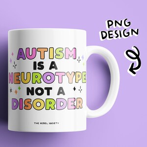 Autism is a Neurotype Not a Disorder PNG Celebrate Minds of All Kinds ...