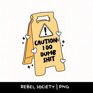 Caution I Do Dumb Shit PNG Not in the Mood Trendy PNG, Popular PNG ...