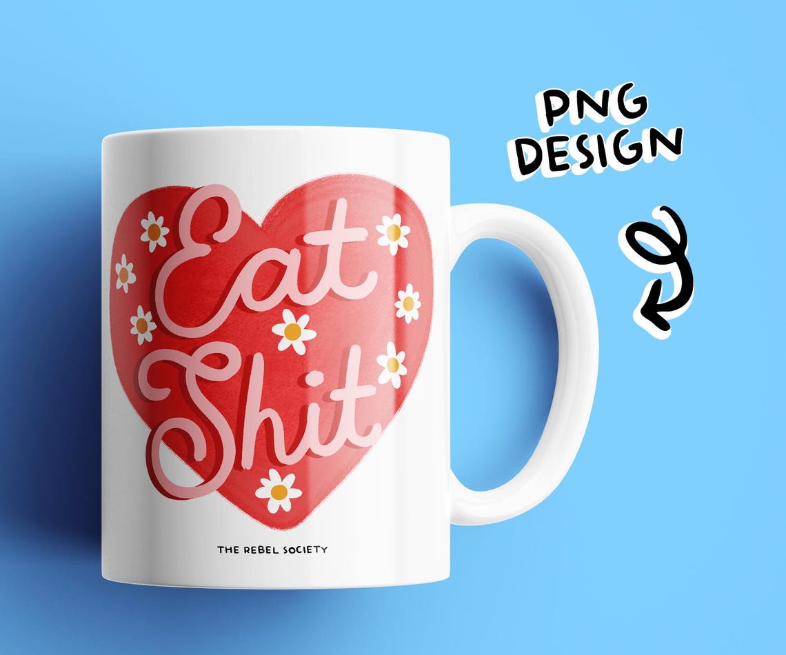 Eat Shit PNG Hand Illustrated Snarky Sarcastic Bitch Bitchy Funny Cute ...