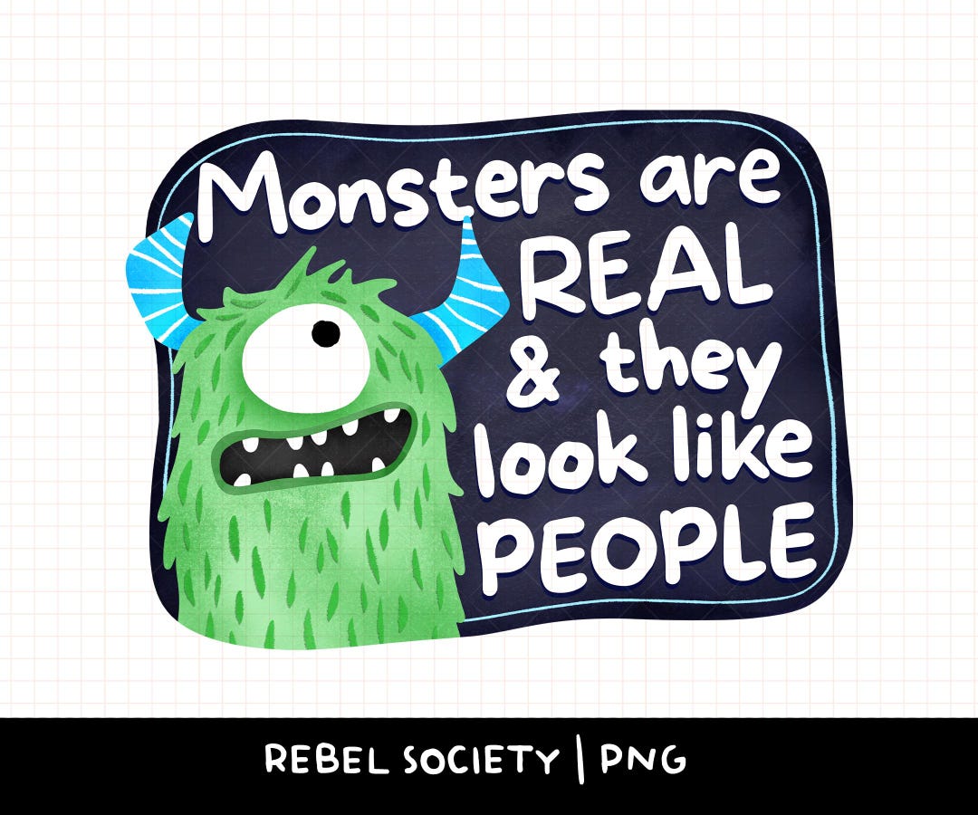 Monsters Are Real Look Like People PNG Mental Health PNG Trendy PNG ...