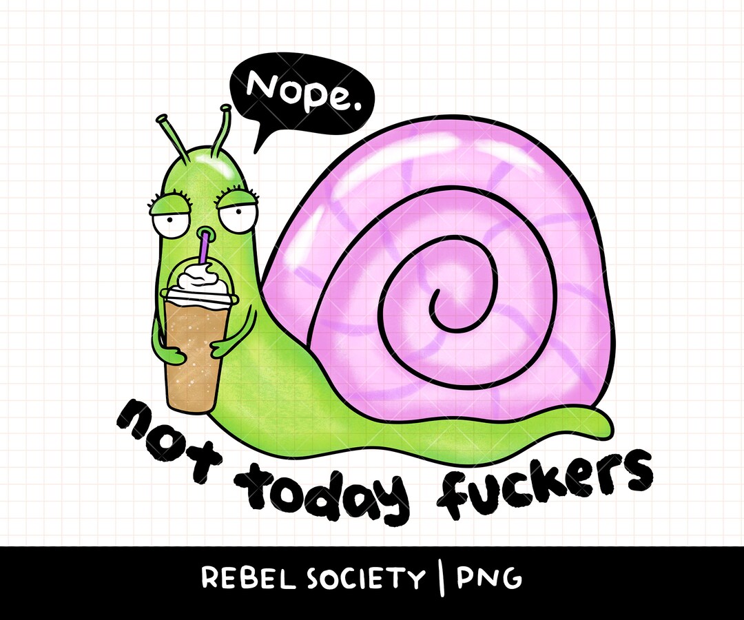 Nope Not Today Fuckers Snarky Sarcastic Snail Iced Coffee PNG T-shirt ...