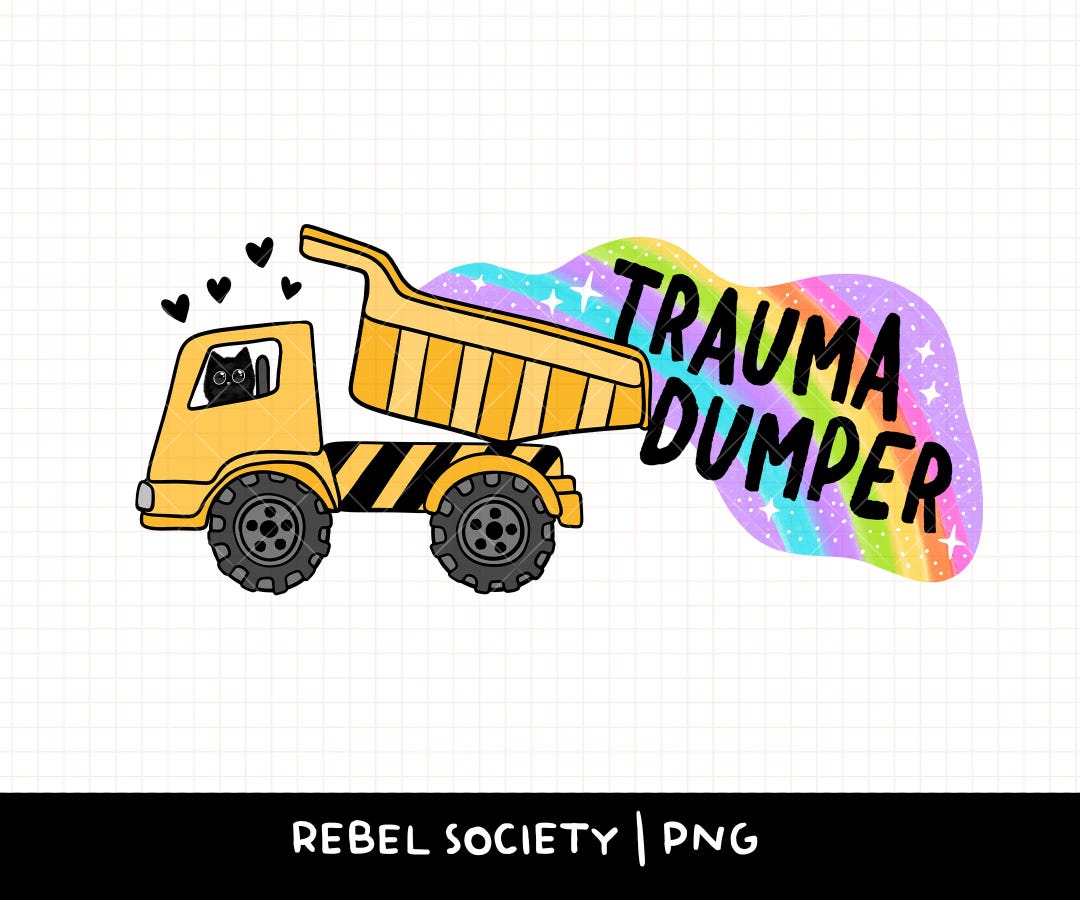 Trauma Dumper PNG Healing Trauma PNG She Get It From Her Childhood ...