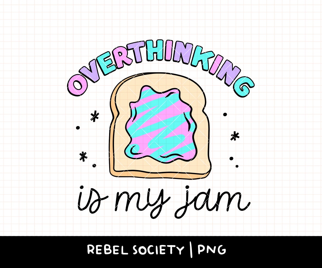 Overthinking is My Jam PNG Invisible Illness Club, Trendy PNG Normalize ...