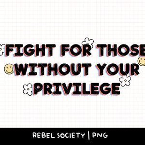 Fight for Those Without Your Privilege PNG Activist Social Justice ...