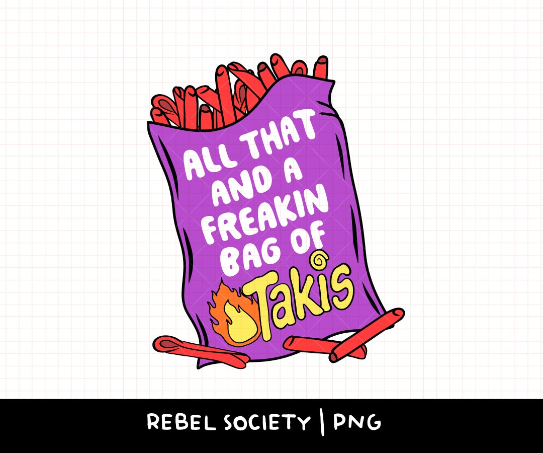 All That and a Bag of Freakin Takis PNG Trendy Png's Cute PNG Designs ...