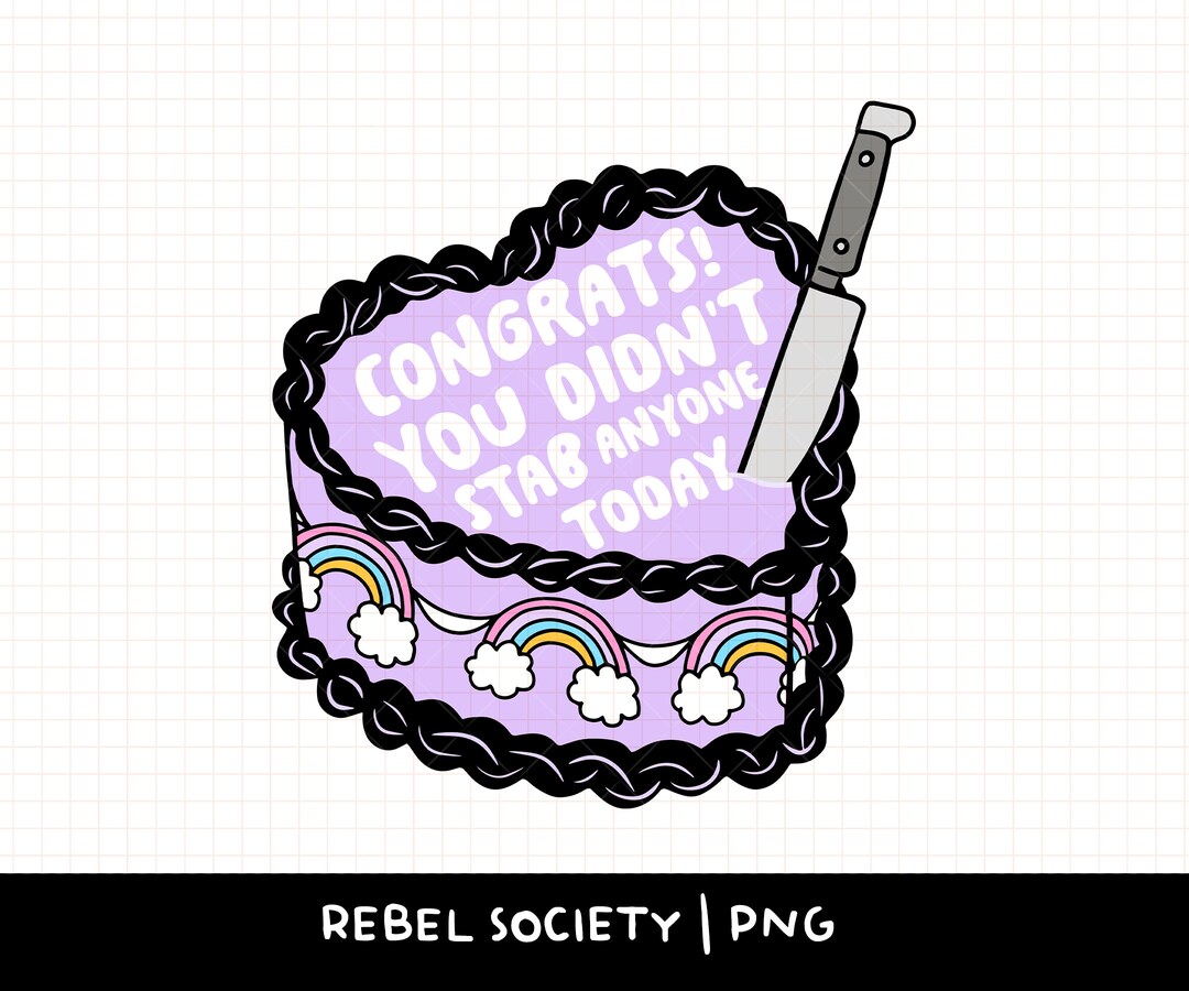 Congrats You Didn't Stab Anyone Today Cake PNG Trendy PNG T-shirt ...