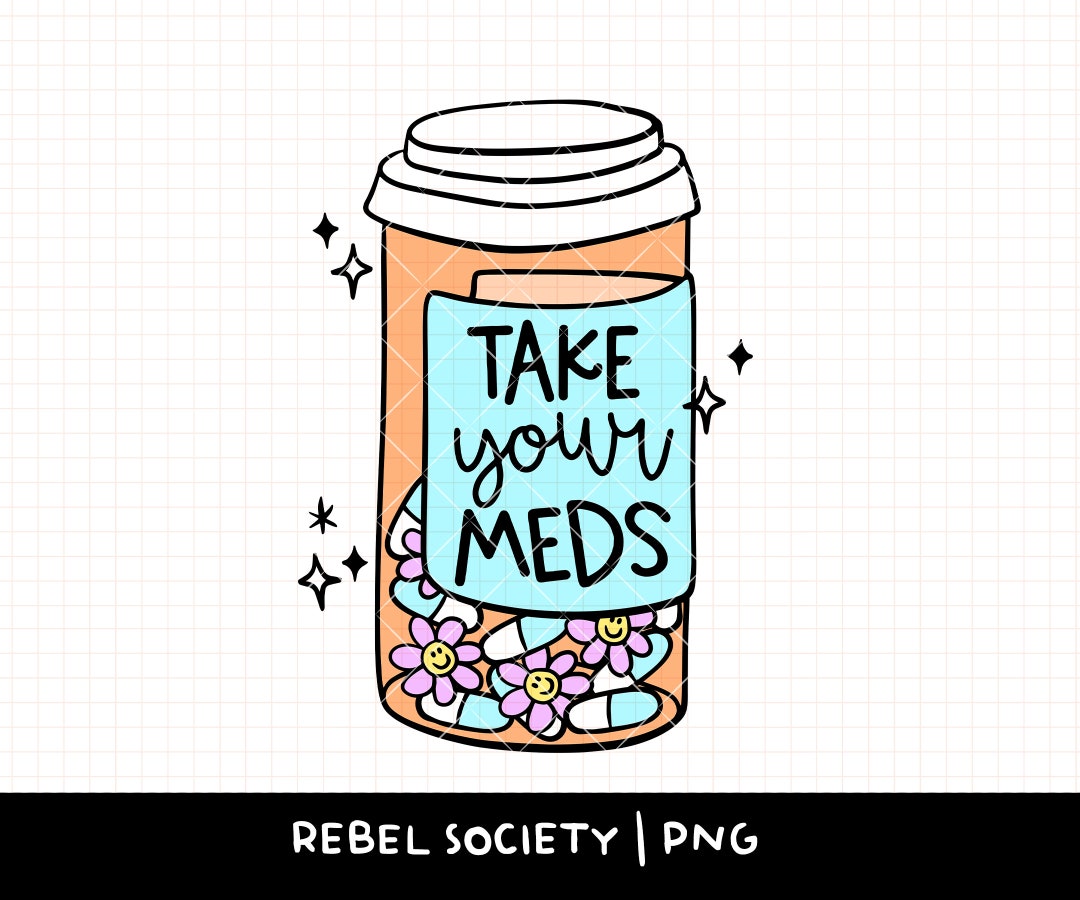 Take Your Meds PNG Happy Pills PNG, End the Stigma Mental Health ...