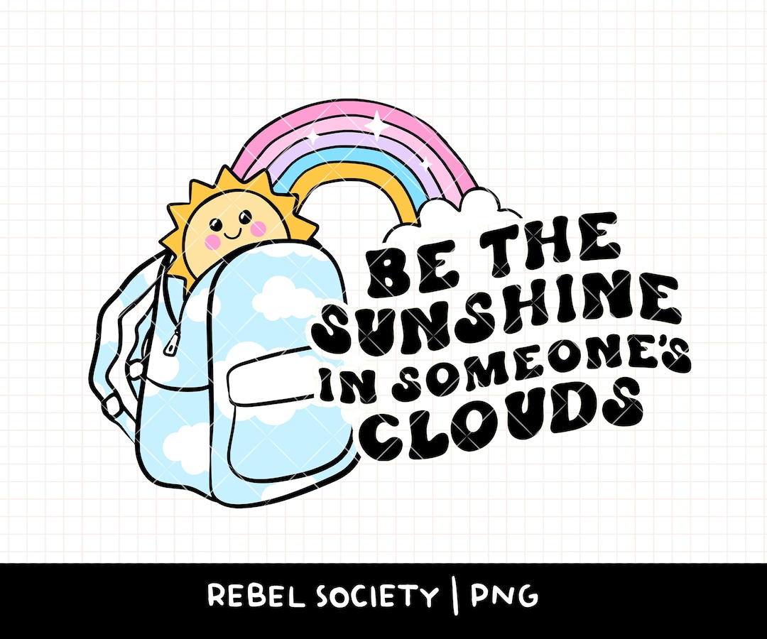 Be the Sunshine in Someone's Clouds PNG, Trendy PNG, Anti Bullying ...