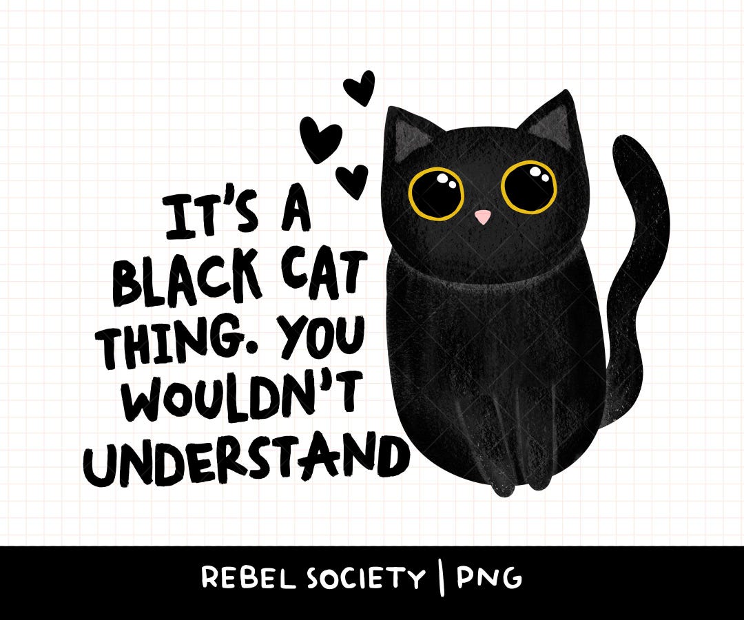 It's a Black Cat Thing PNG Snarky Black Cat Live Laugh Loaf Cute Cat ...