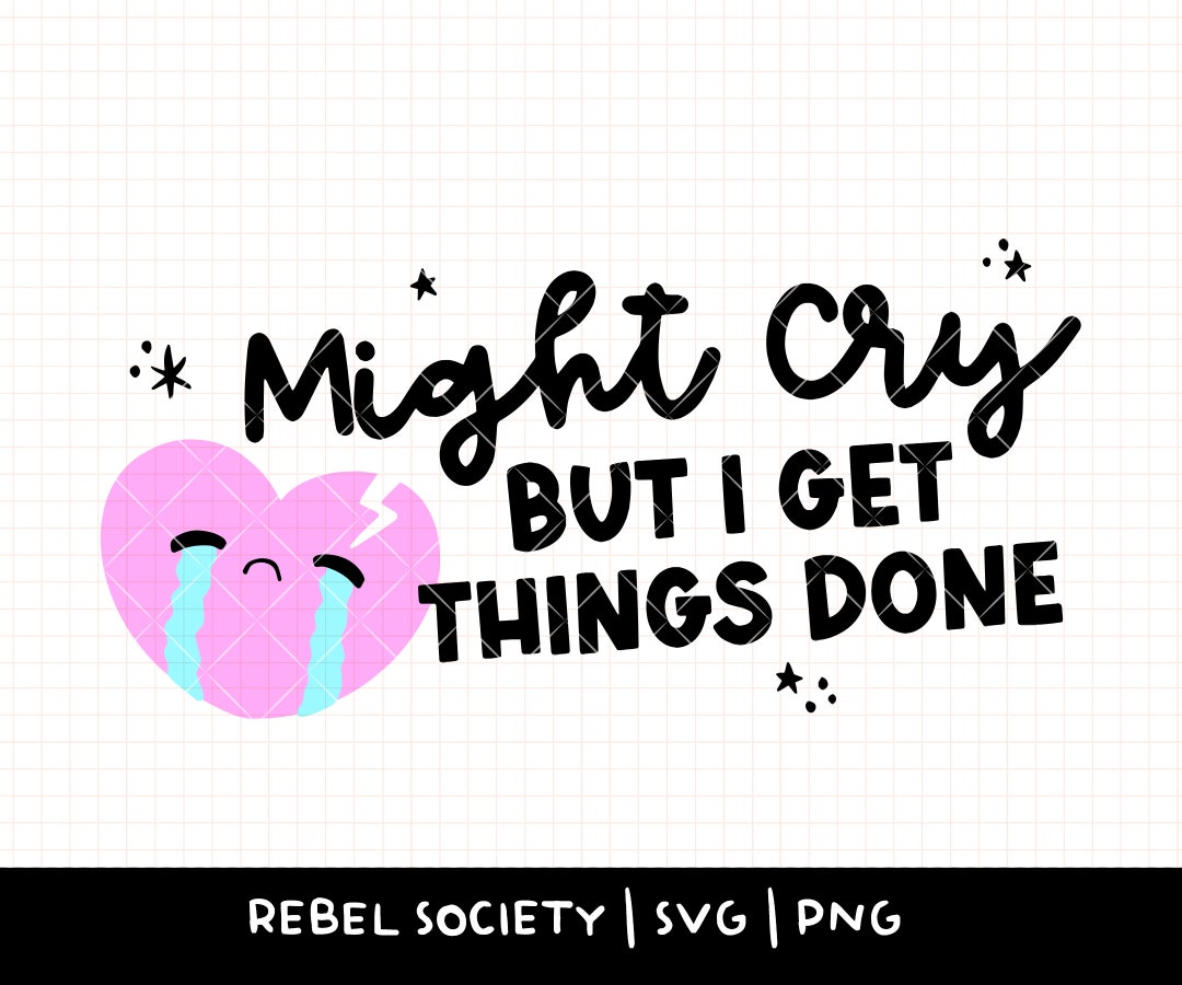 Might Cry but I Get Things Done SVG Mental Health Awareness Anxiety Be ...