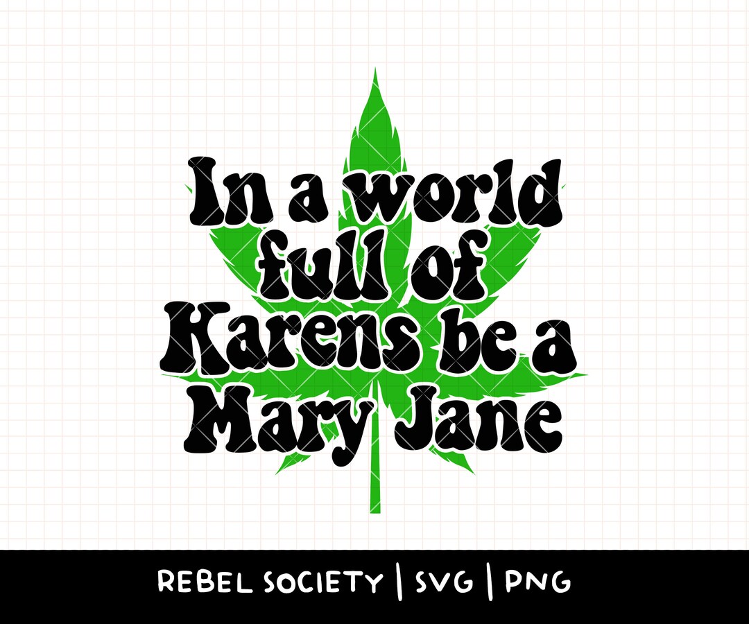 SVG - PNG in a World Full of Karens Be a Mary Jane Medicated Mama Smoke Weed Be Kind Cannabis ...