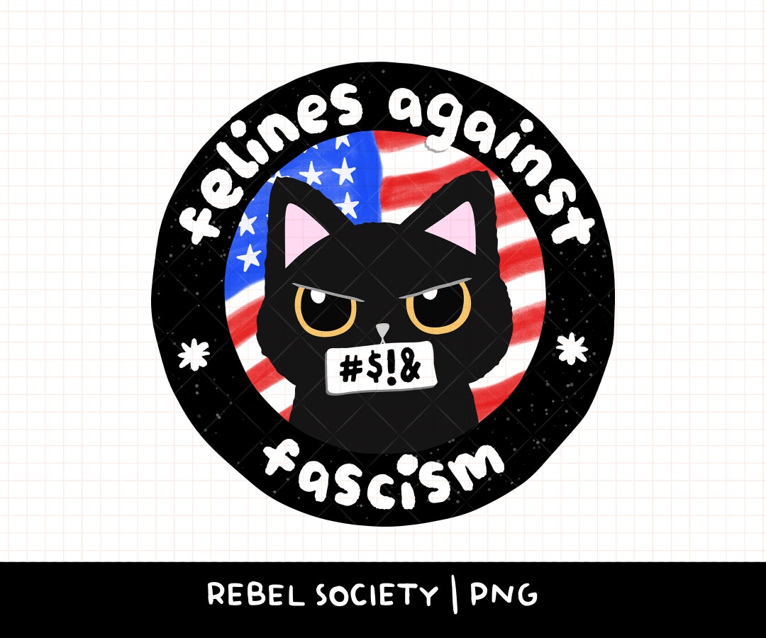 Felines Against Fascism PNG Stop Project 2025 Racism Bigotry Fascism ...