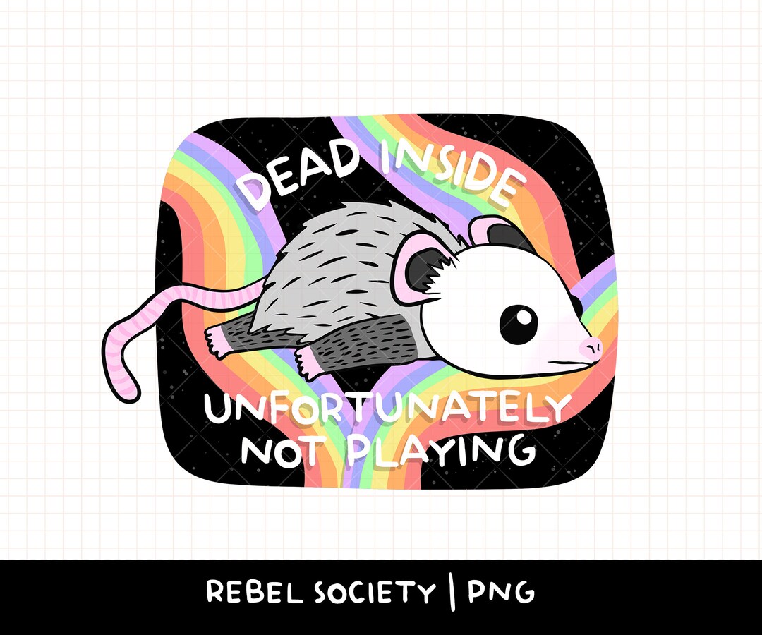 Playing Dead Opossum Dead Inside PNG Trendy T-shirt Snarky Cute Popular ...