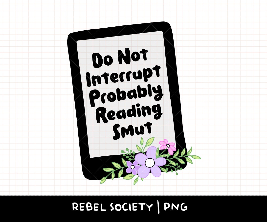 Do Not Interrupt Probably Reading Smut PNG Trendy PNG Hot Girls Read Smut Reading PNG Booktok T ...