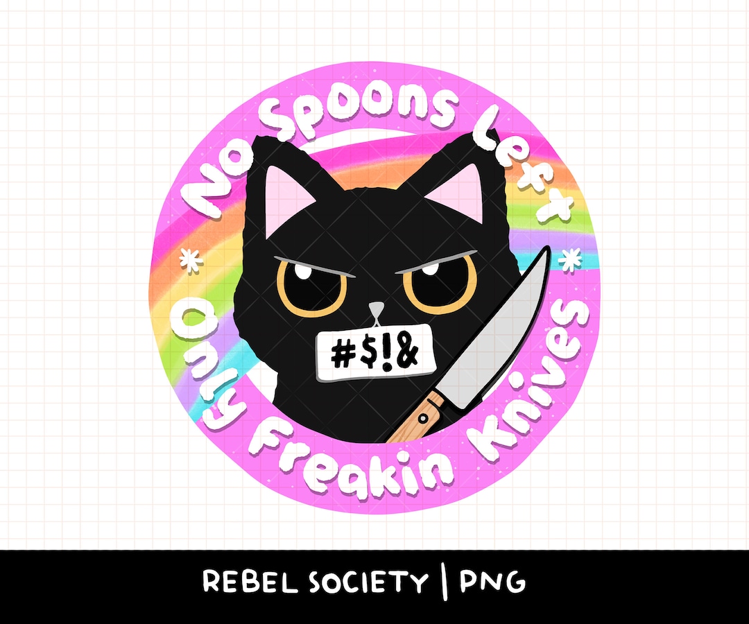 No Spoons Left Only Knives PNG Chronic Pain Spoonie PNG Physical Pain I ...