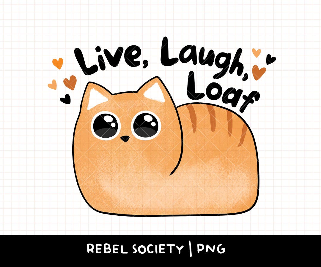 Live Laugh Loaf PNG Cute Cat Loaf of Bread, Kitty Antidepressant Trendy ...