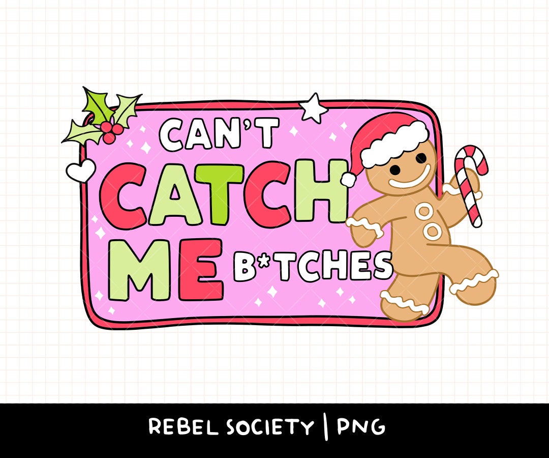 Can't Catch Me I'm the Gingerbread Man PNG Don't Get Your Tinsel in a ...