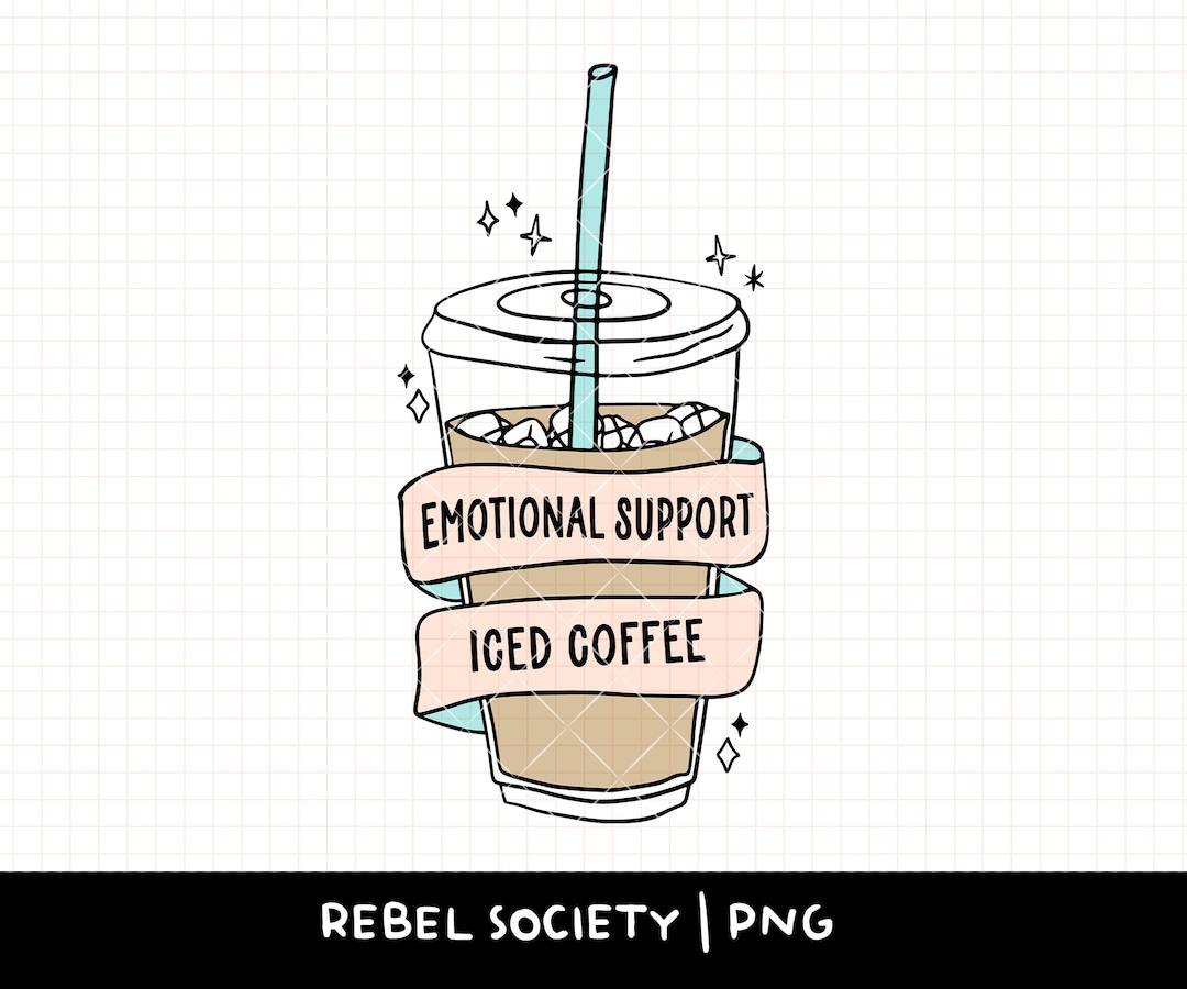 Emotional Support Iced Coffee PNG Running on Iced Coffee Fueled by Caffeine Smiley, Mom ...