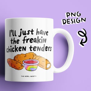 I'll Just Have the Freakin Chicken Tenders Snarky PNG T-shirt Sticker ...