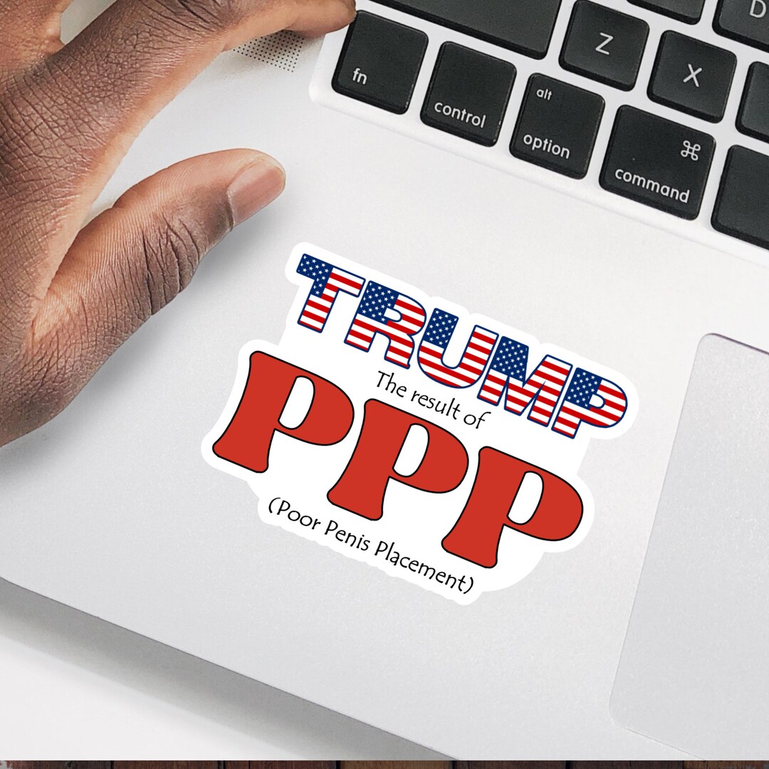 Anti Trump Sticker, PPP Stands for Poor Pnis Placement Hilarious - Etsy