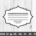 Composition Book Label Svg, Composition Notebook Label, Label for ...