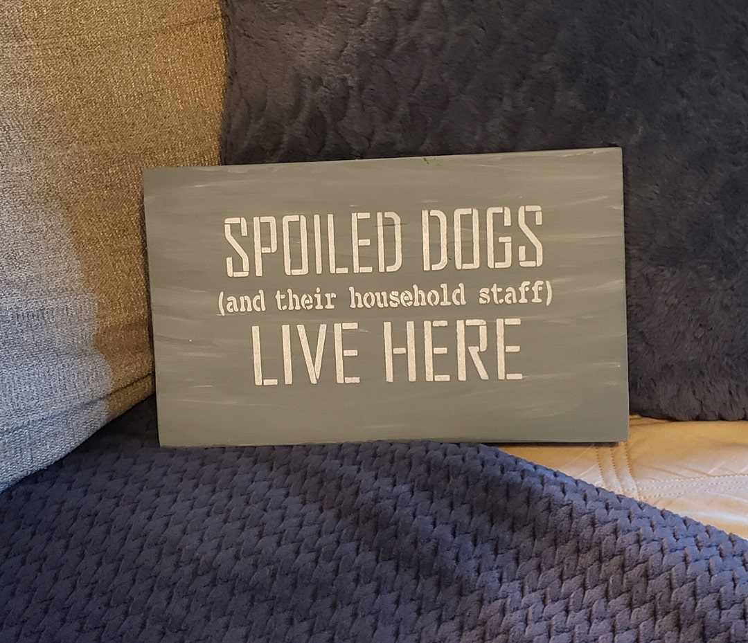 Spoiled Dogs and Their Household Staff Live Here Sign/ Funny Wooden Dog ...