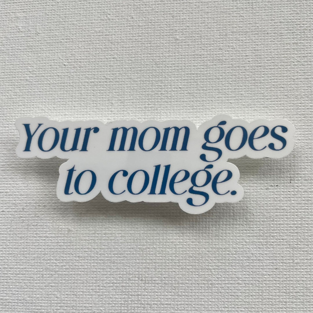 Your Mom Goes to College Sticker, Dynamite Inspired Stickers, Quote ...