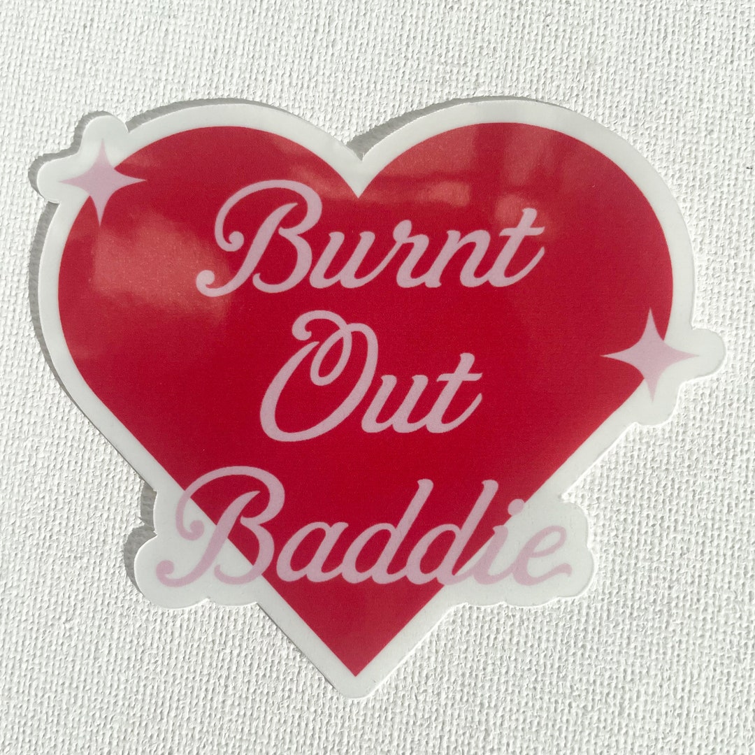 Burnt Out Baddie Sticker, Heart Stickers, Baddie Stickers, Laptop ...