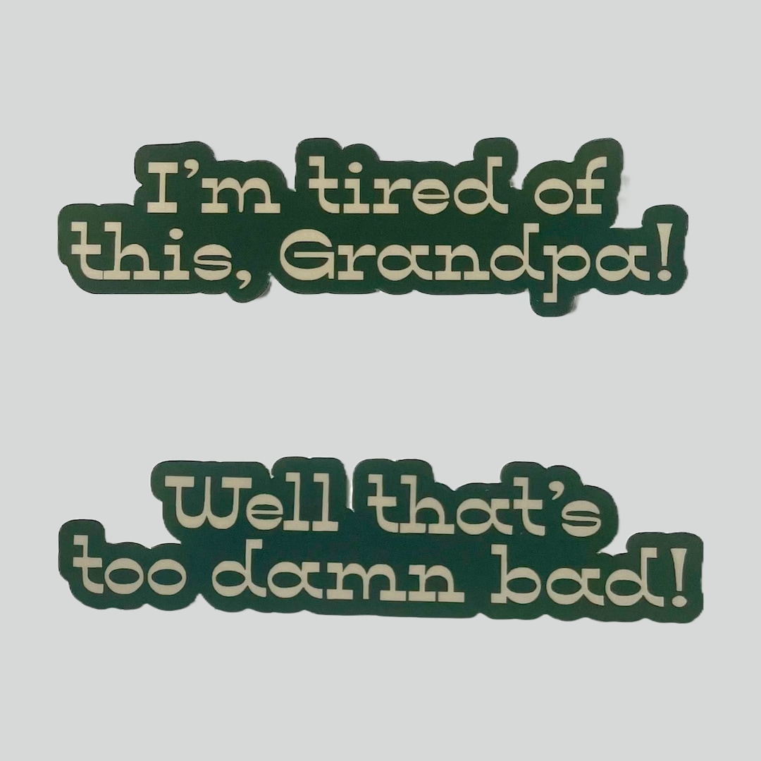 2pcs. I’m Tired of This Grandpa! Well That’s Too Damn Bad! Sticker Pack ...