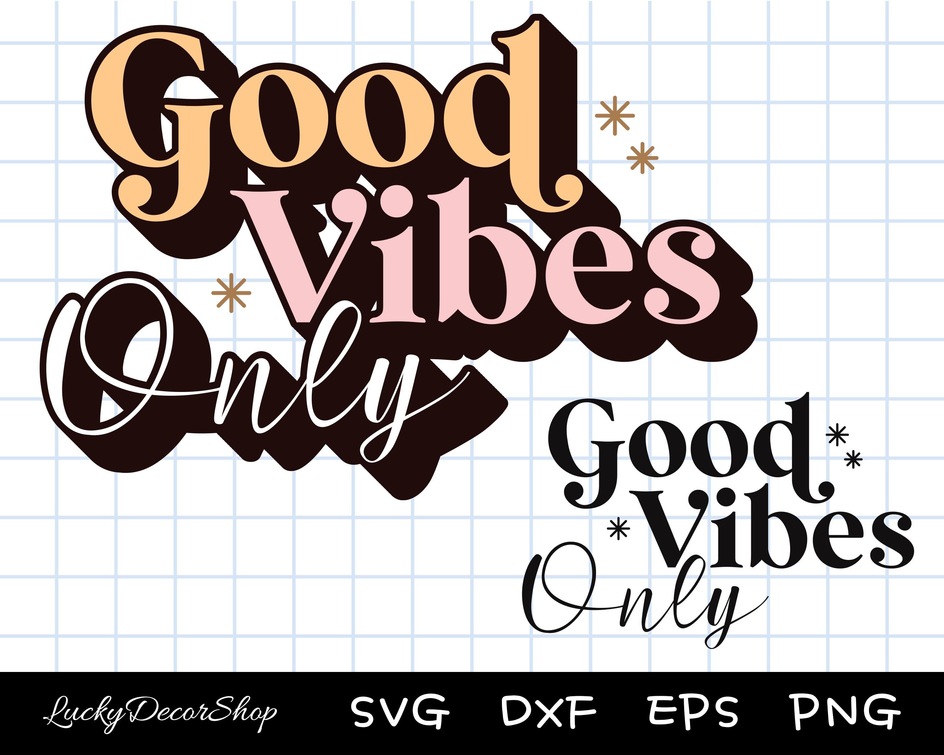Good Vibes Svg Good Vibes Only Svg Positive Svg Silhouette | Etsy
