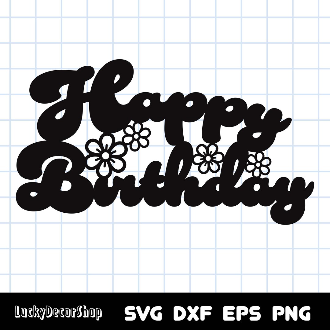 Happy Birthday Svg Cake Topper Svg Birthday Cake Topper Svg Etsy