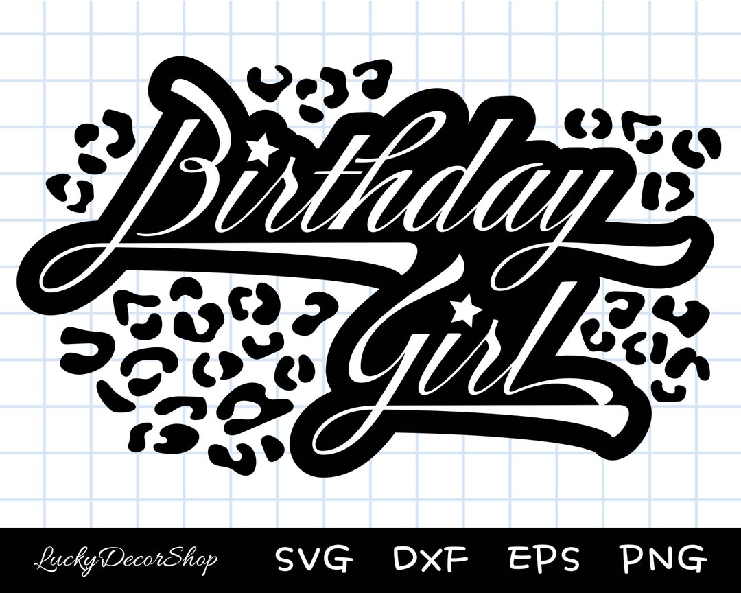 Birthday Girl Svg Birthday Svg Birthday Shirt Svg Cut Files