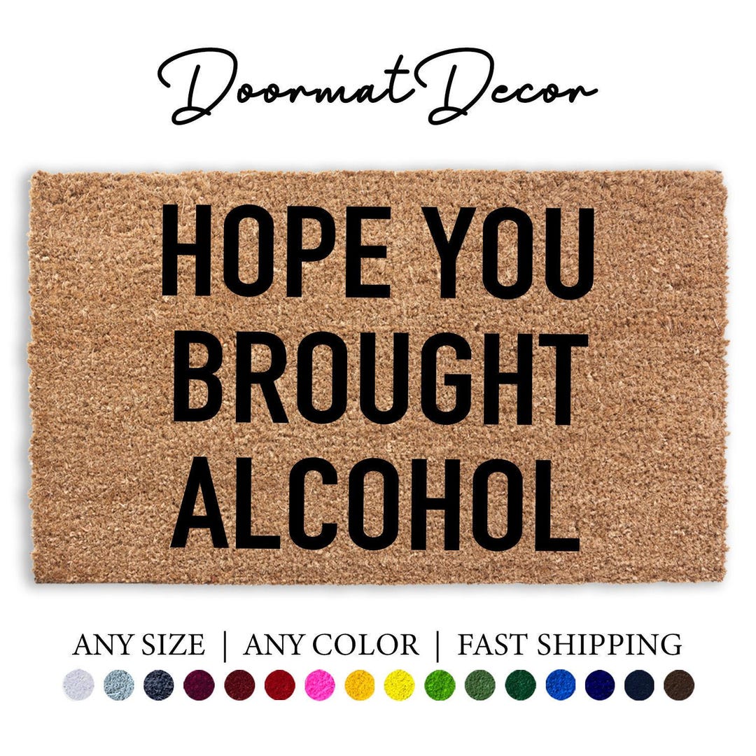 Hope You Brought Alcohol Doormat - Funny Wine Beer Gift for Home ...