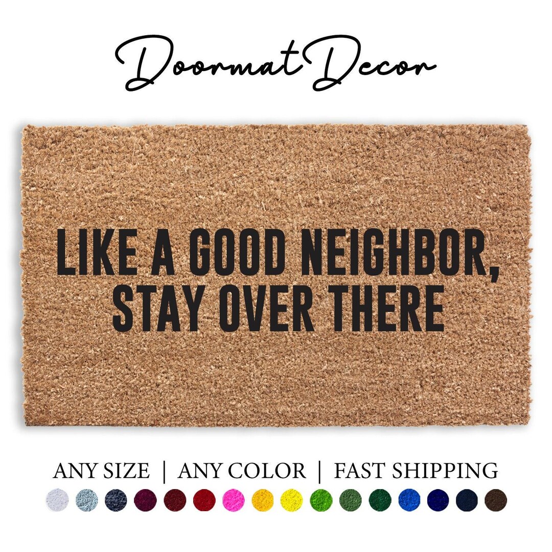 Funny Doormat - Like A Good Neighbor Stay Over There Coir Outdoor ...