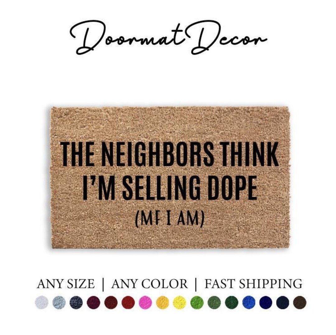 Funny Doormat Neighbors Think Im Selling Dope Personalized Coir Rug for ...