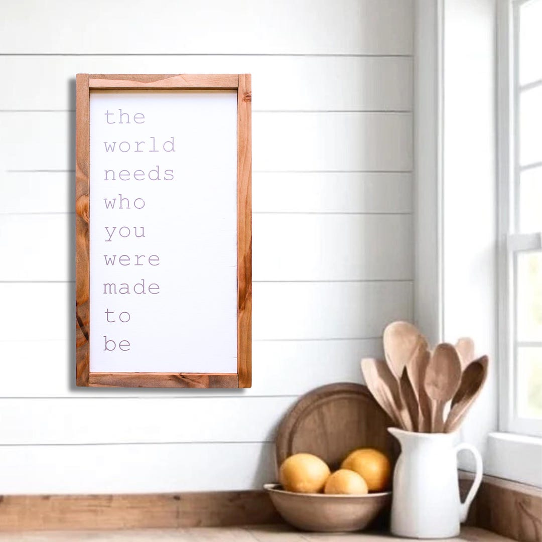 The World Needs Who You Were Made to Be, Inspirational Quote, Framed ...