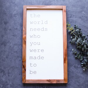 The World Needs Who You Were Made to Be, Inspirational Quote, Framed ...