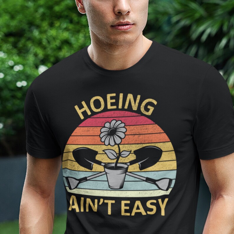 Hoeing Ain't Easy Shirt, Funny Gardener Shirt, Plant Lover Shirt ...