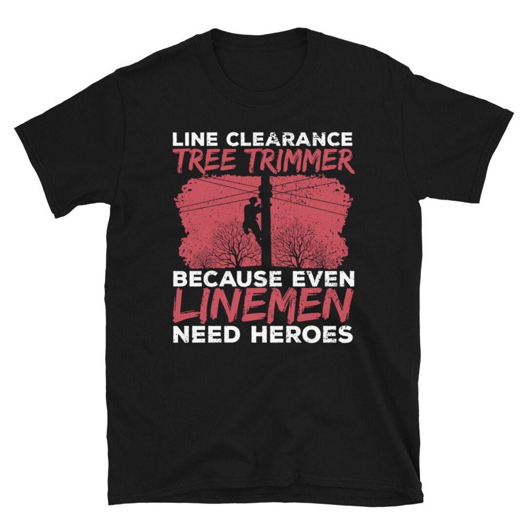 Line Clearance Tree Trimmer T-shirt - Etsy