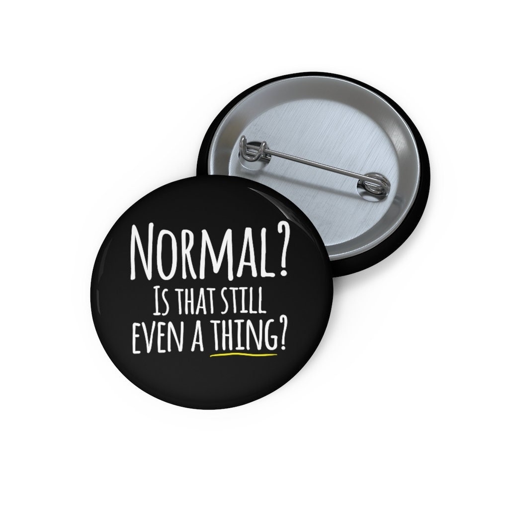 Normal is That Still Even a Thing Funny Button Pin - Etsy