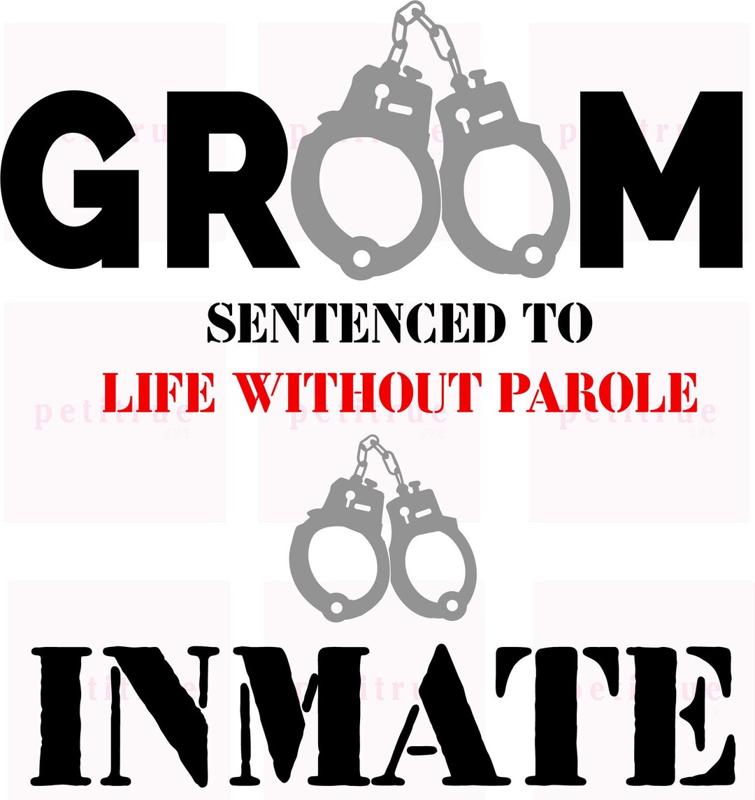 Groom Sentenced to Life SVG, Inmate Svg, Bachelor Party Tshirt SVG, PNG ...