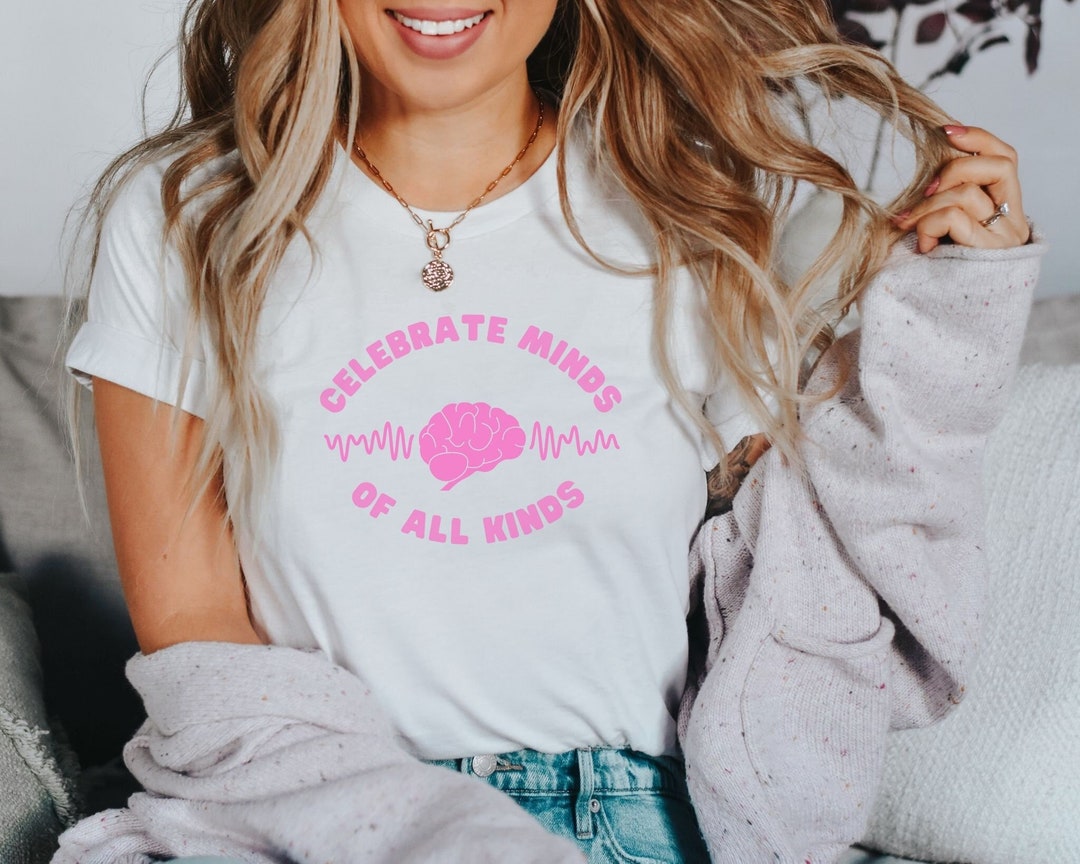 Celebrate Minds of All Kinds Shirt, Mental Health Shirt, Celebrate ...