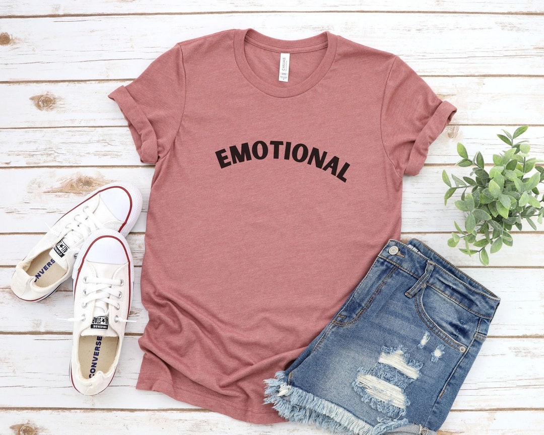 Emotional Shirt, Mental Health Shirt, Emotional Woman Shirt, Feeling ...