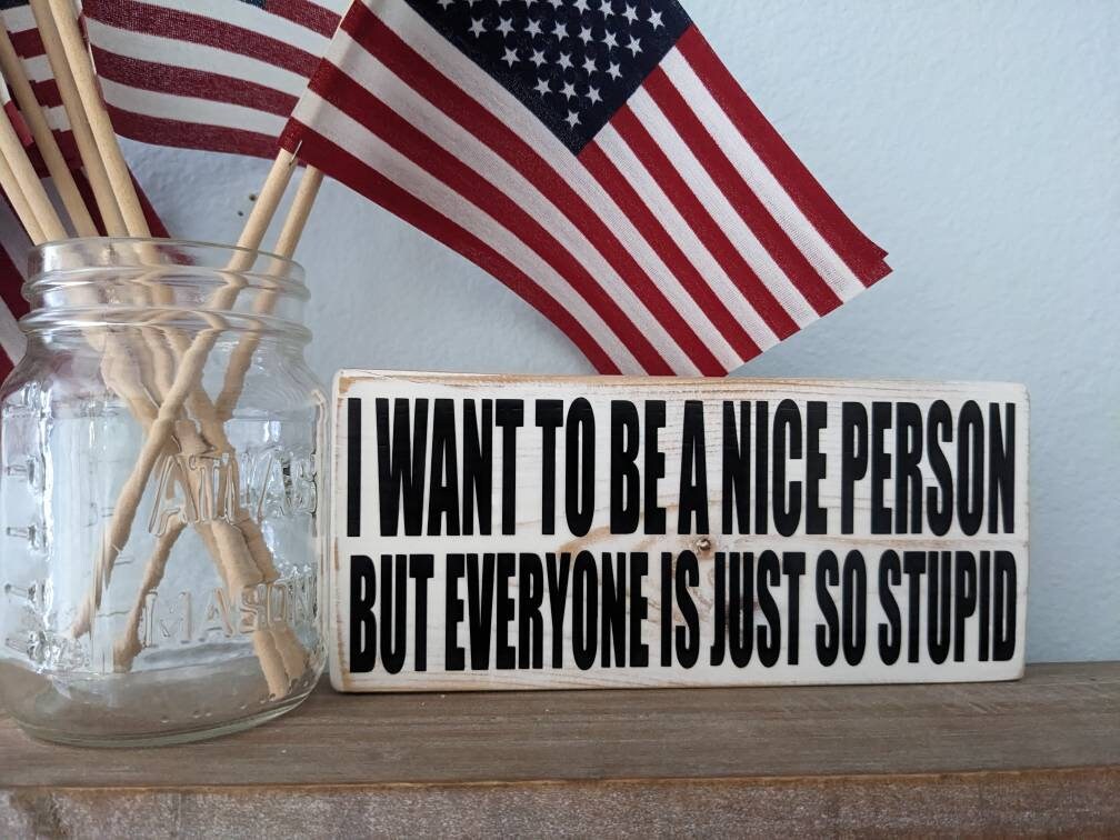 I Want to Be A Nice Person but Everyone is Just so Stupid Wooden Block ...