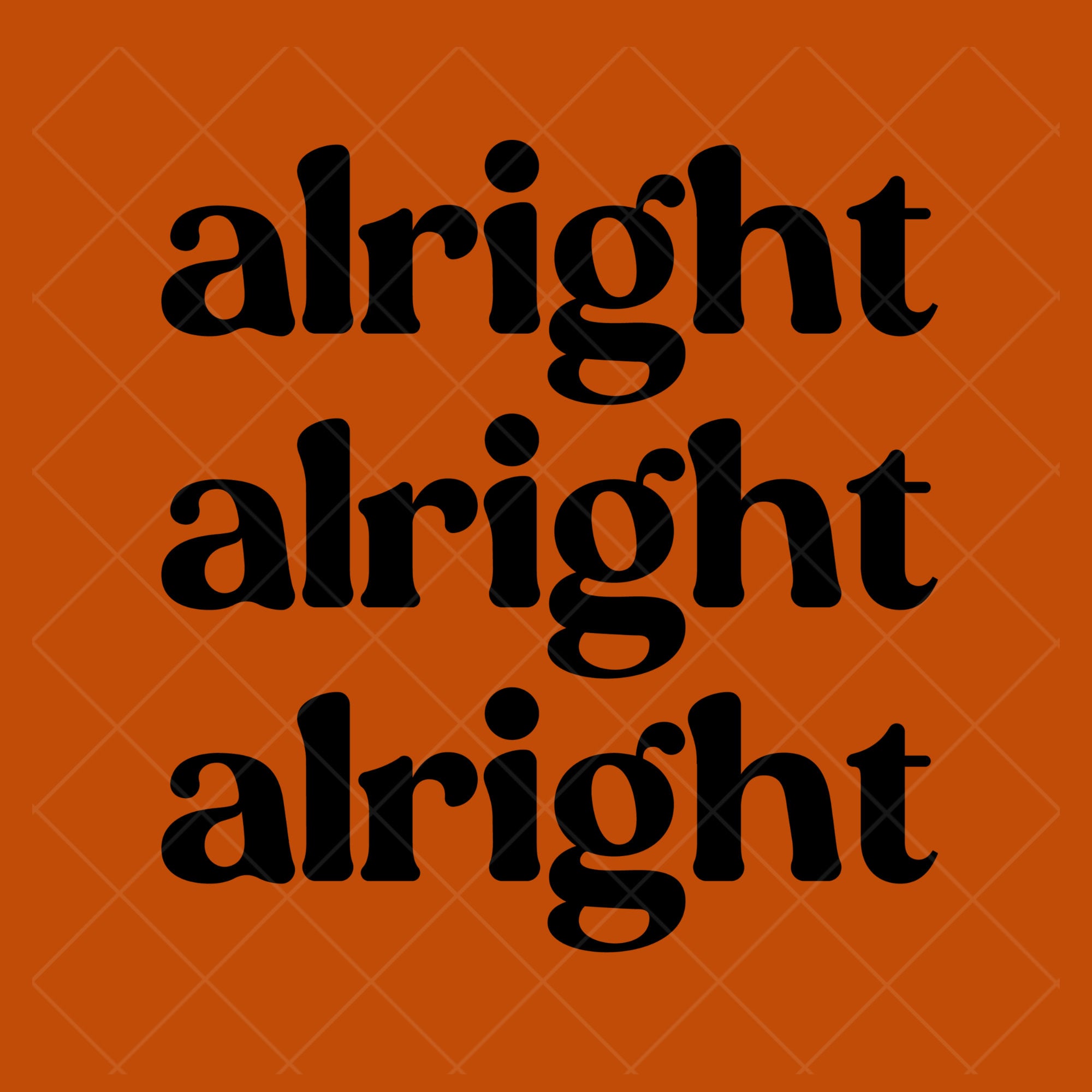 Alright Alright Alright Sublimation PNG Burnt Orange White Black ...