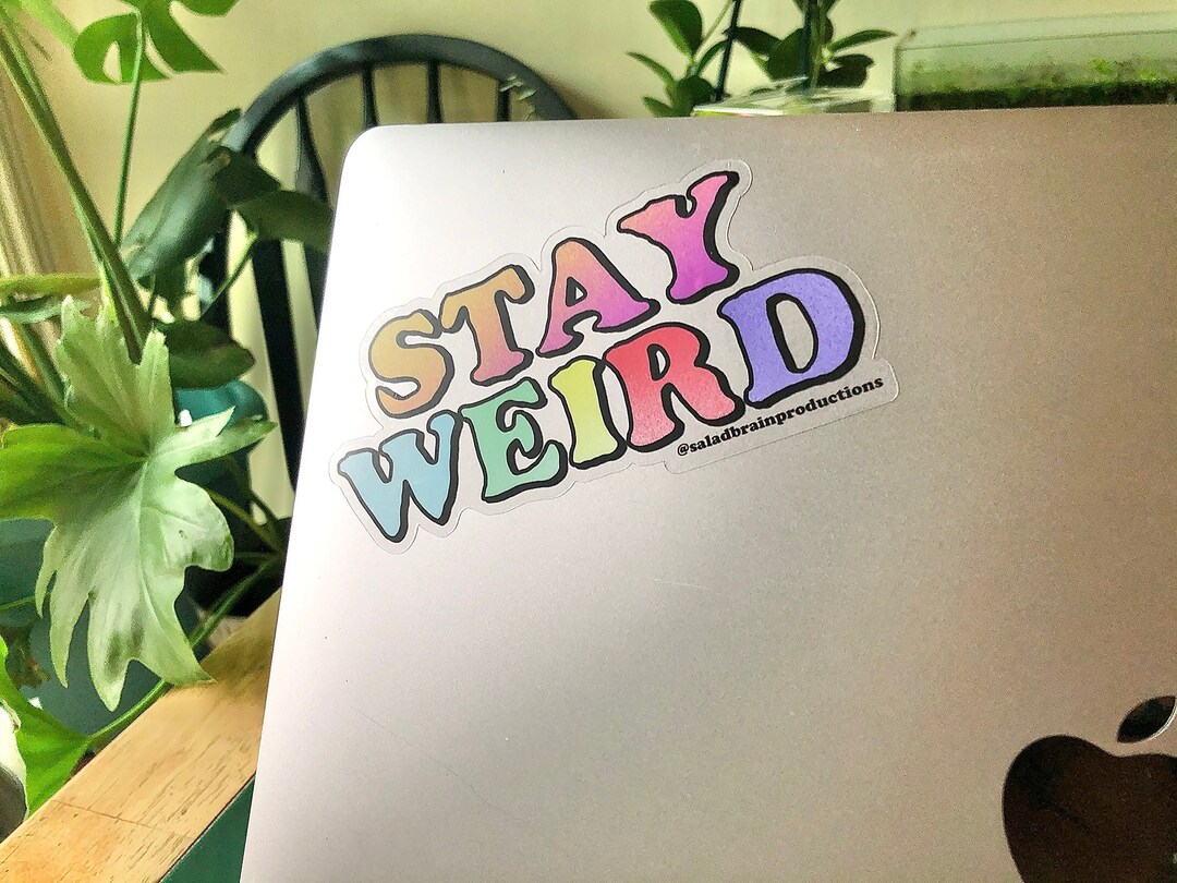 Stay Weird WEIRD, SILLY, FUNNY Stickers Durable & Water Resistant Water ...