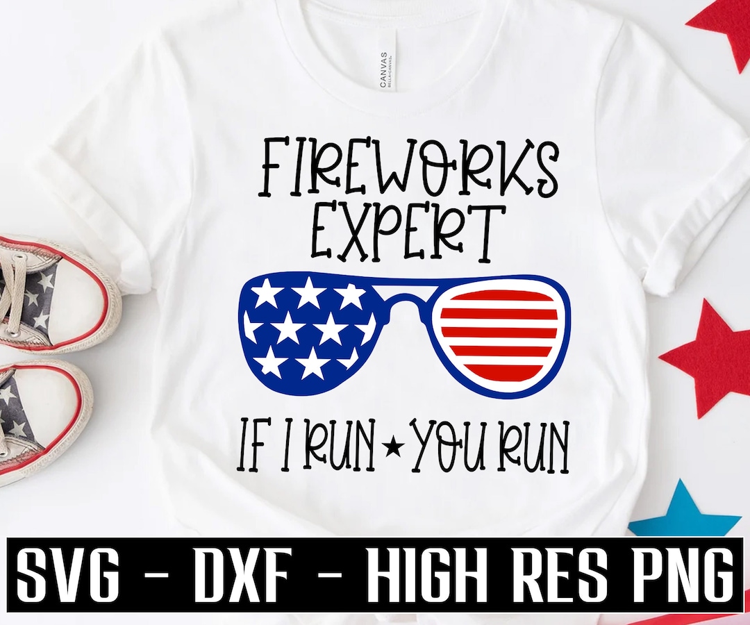 Fireworks Expert Svg, Kid's 4th of July Shirt Svgs, If I Run You Run ...
