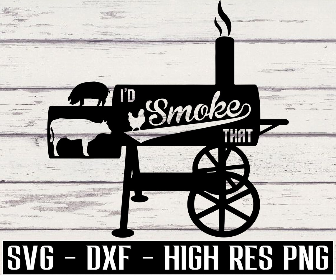 I'd Smoke That Svg, Pork Smoker Svg, Brisket Svg Grill Svg, Bbq Svg ...