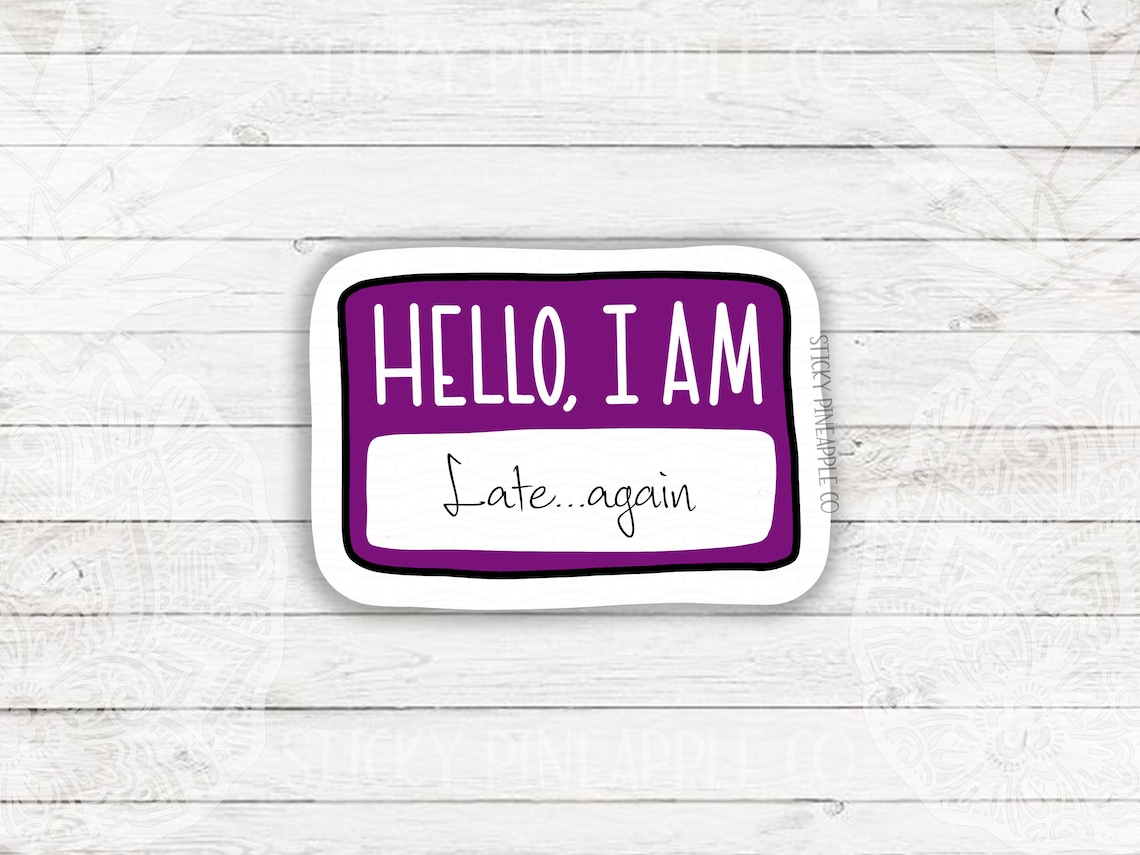 Hello I Am... Late Again Matte Sticker Hello Sticker - Etsy